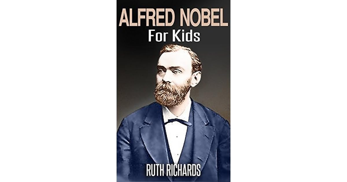 Alfred Nobel for Kids by Ruth Richards