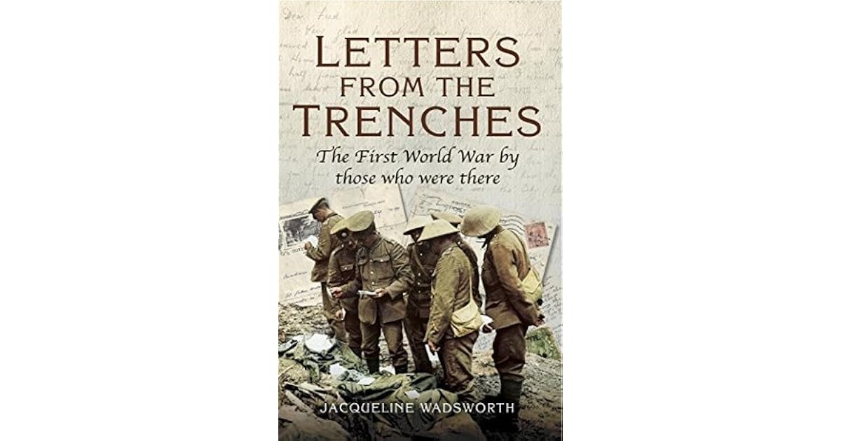 Letters from the Trenches: The First World War by Those Who Were There ...