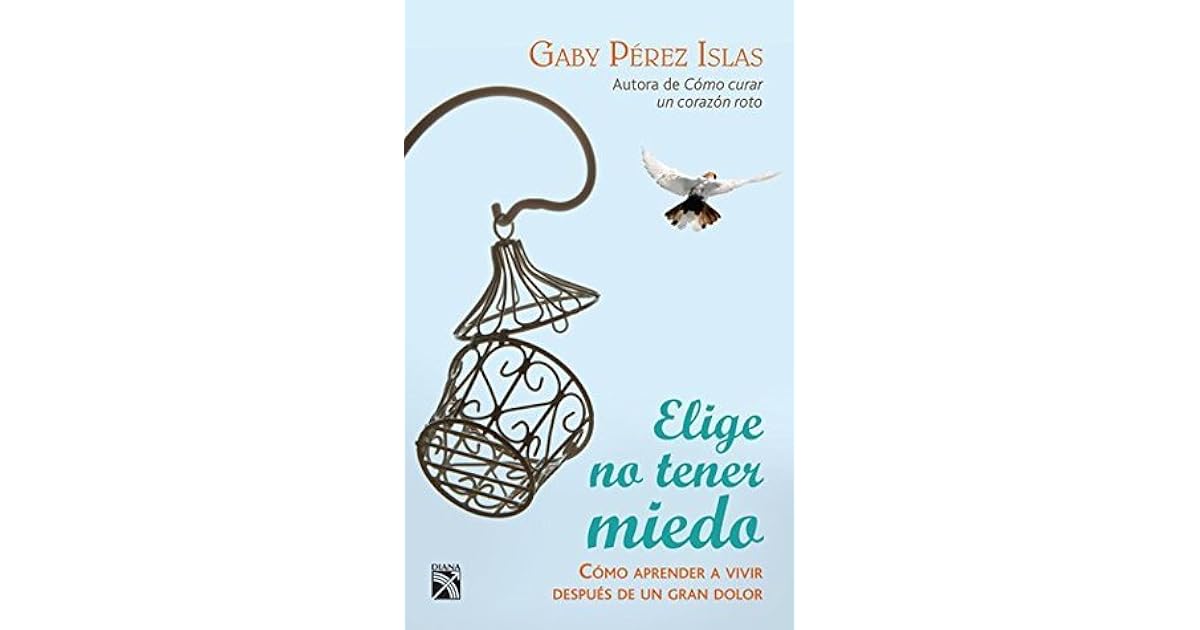 Elige no tener miedo: Cómo aprender a vivir después de un gran dolor by ...