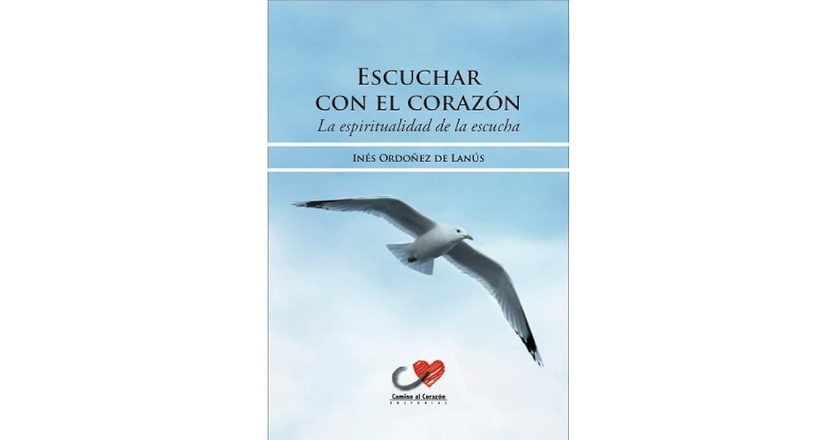 Escuchar con el corazón: la espiritualidad de la escucha by Inés ...