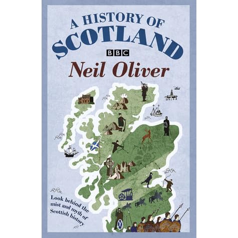 A History Of Scotland by Neil Oliver — Reviews, Discussion, Bookclubs ...