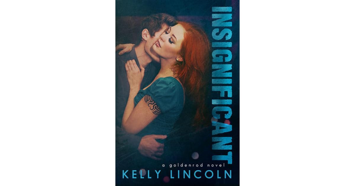Insignificant (Goldenrod, #1) by Kelly Lincoln