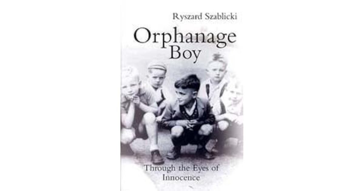 Orphanage Boy: Through the Eyes of Innocence. by Ryszard Szablicki