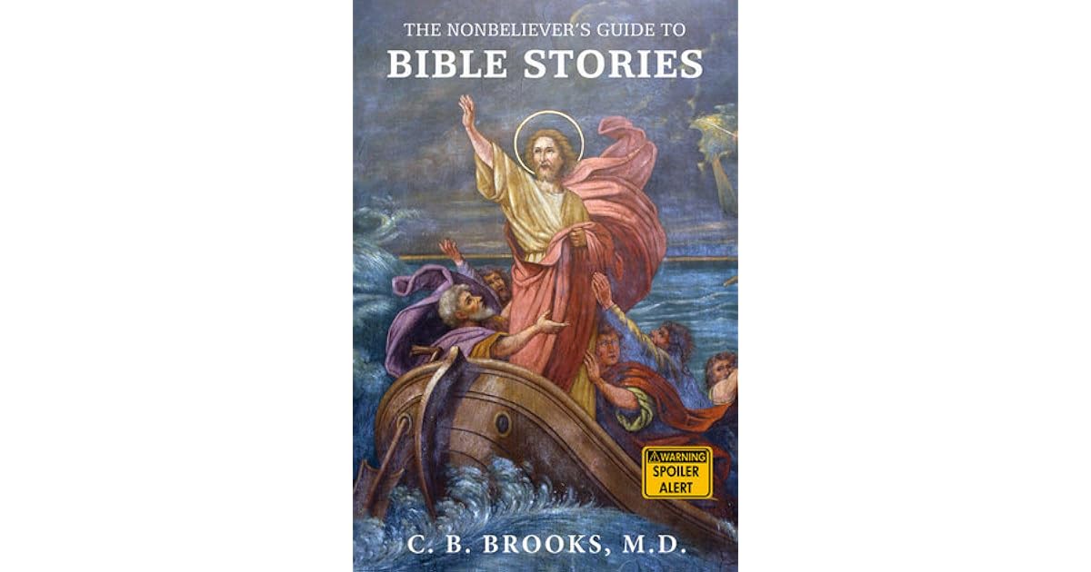 The Nonbeliever's Guide to Bible Stories by C.B. Brooks