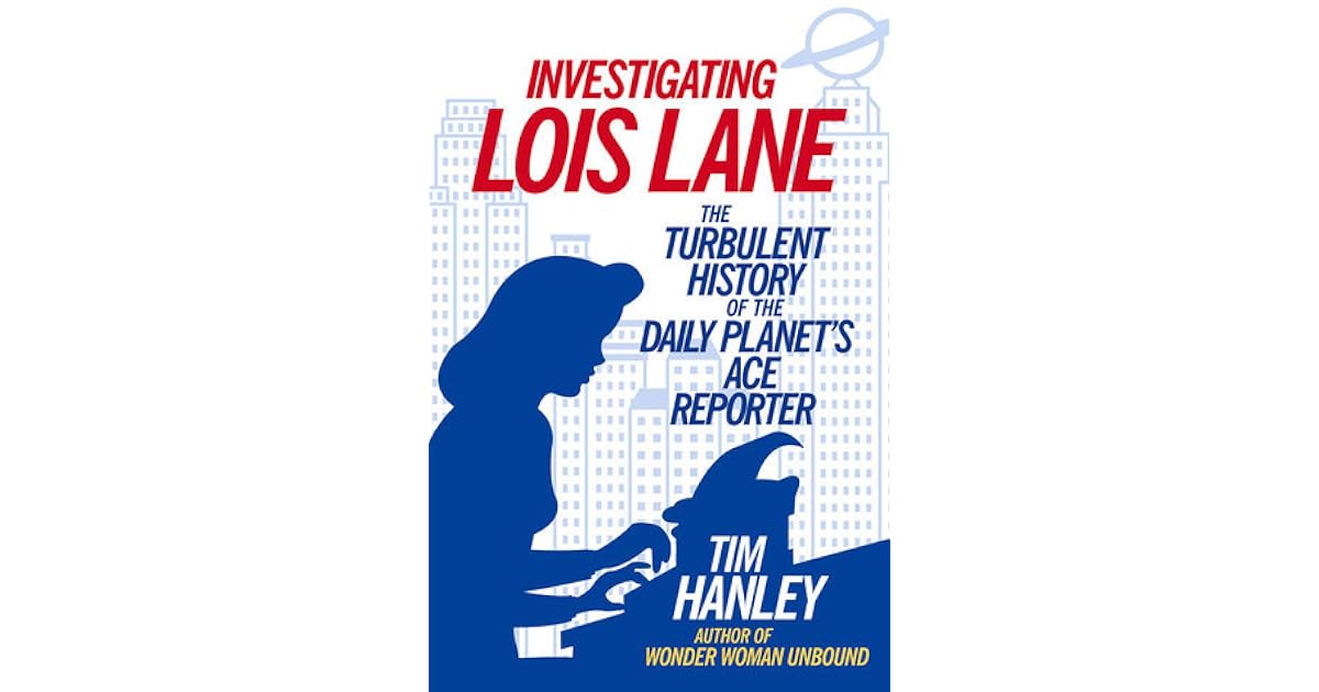Book giveaway for Investigating Lois Lane: The Turbulent History of the ...