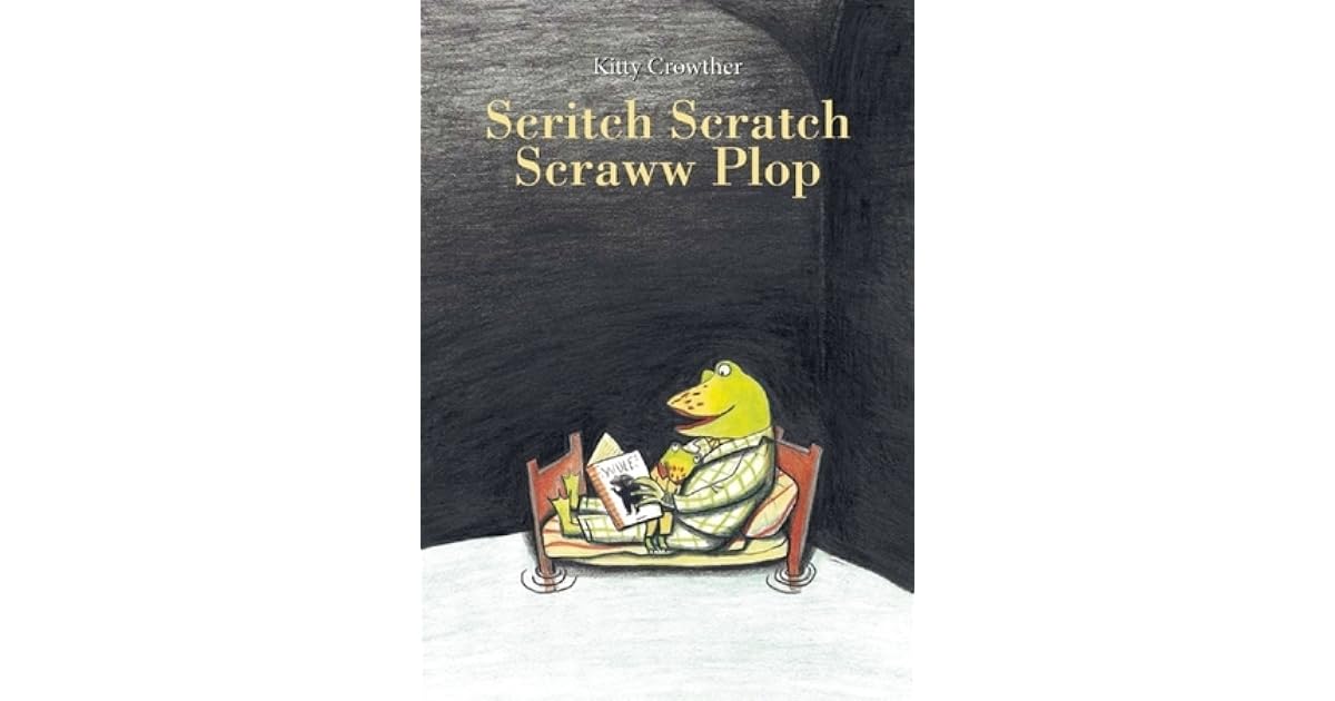 Scritch Scratch Scraww Plop by Kitty Crowther