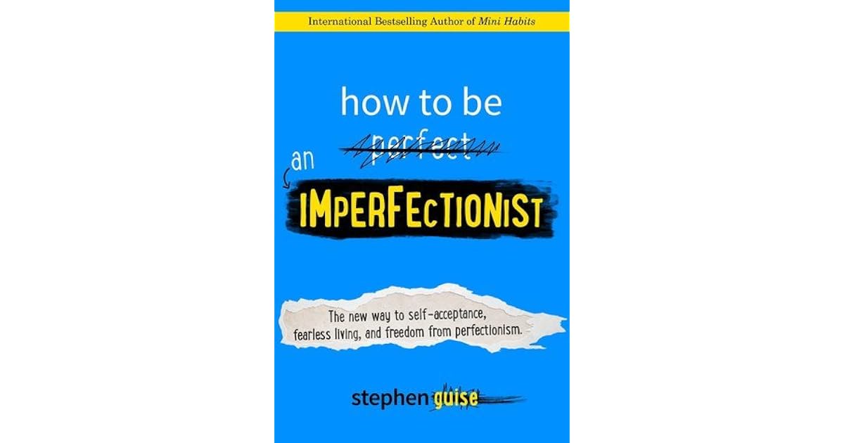 How to Be an Imperfectionist: The New Way to Self-Acceptance, Fearless ...