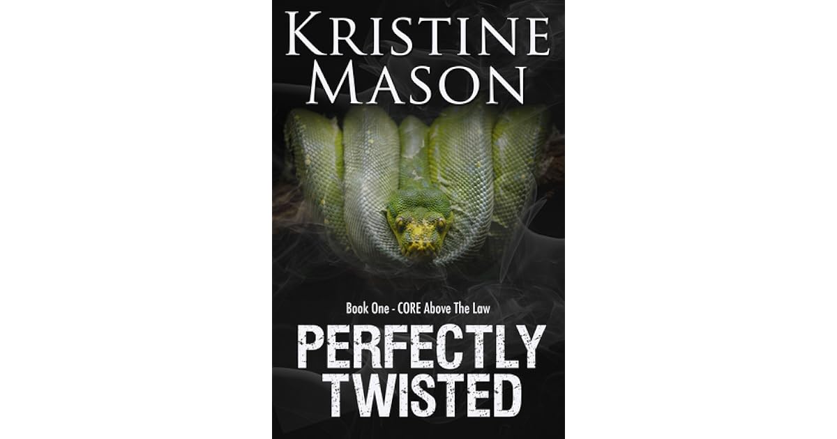Perfectly Twisted (CORE Above the Law, #1) by Kristine Mason