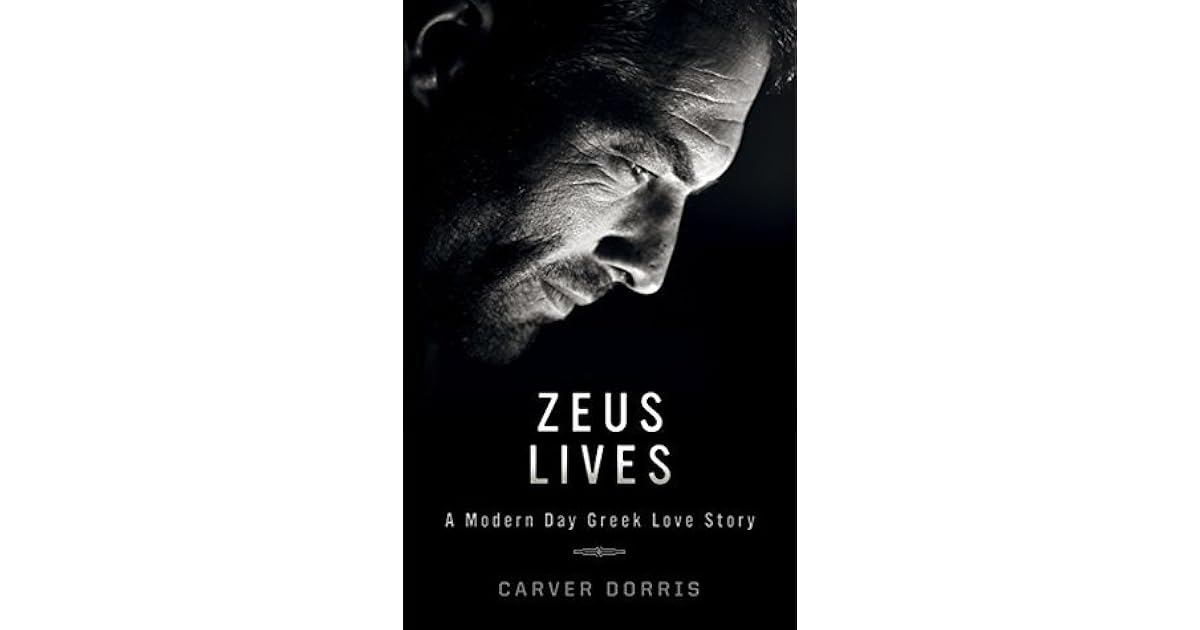 ZEUS LIVES: A Modern Day Greek Gods Love Story by Carver Dorris