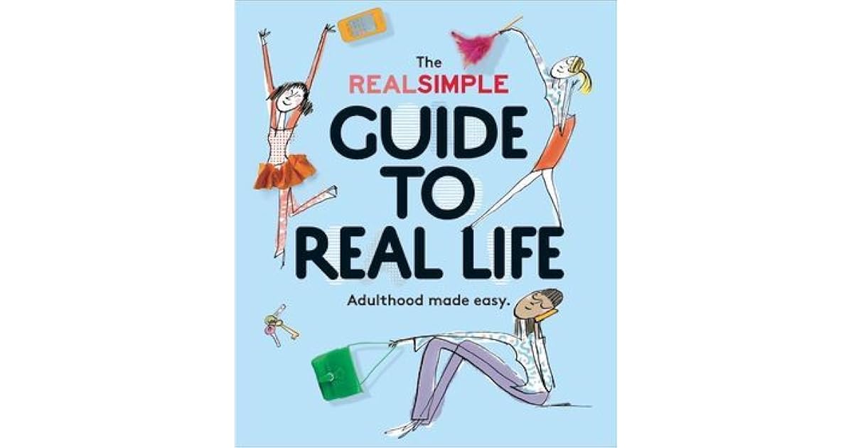 The Real Simple Guide to Real Life: Adulthood made easy. by Noelle Howey