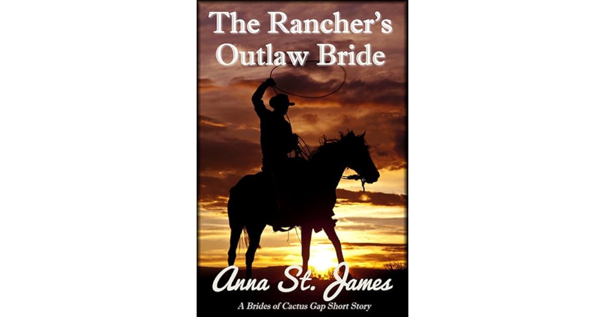 The Rancher's Outlaw Bride by Anna St. James