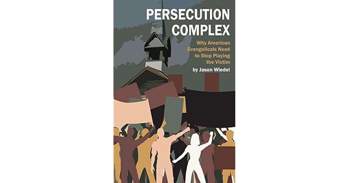 Persecution Complex: Why American Christians Need to Stop Playing the ...