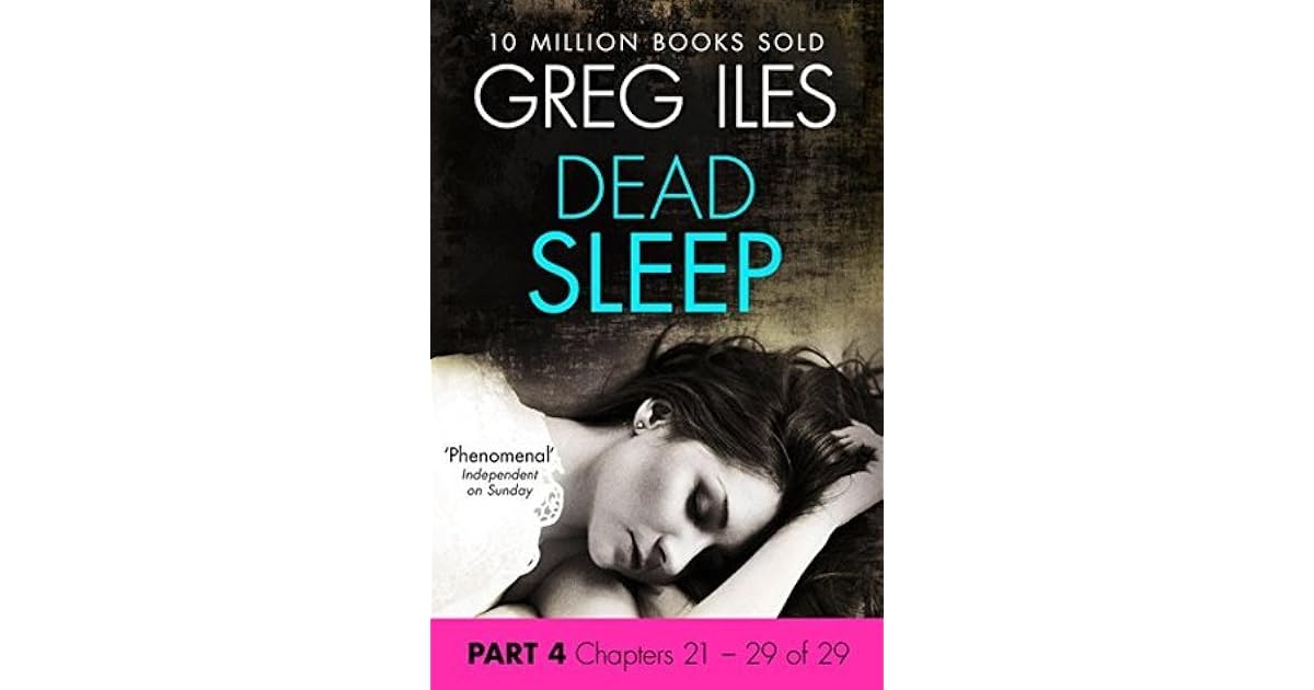 Dead Sleep: Part 4, Chapters 21 to 29 by Greg Iles