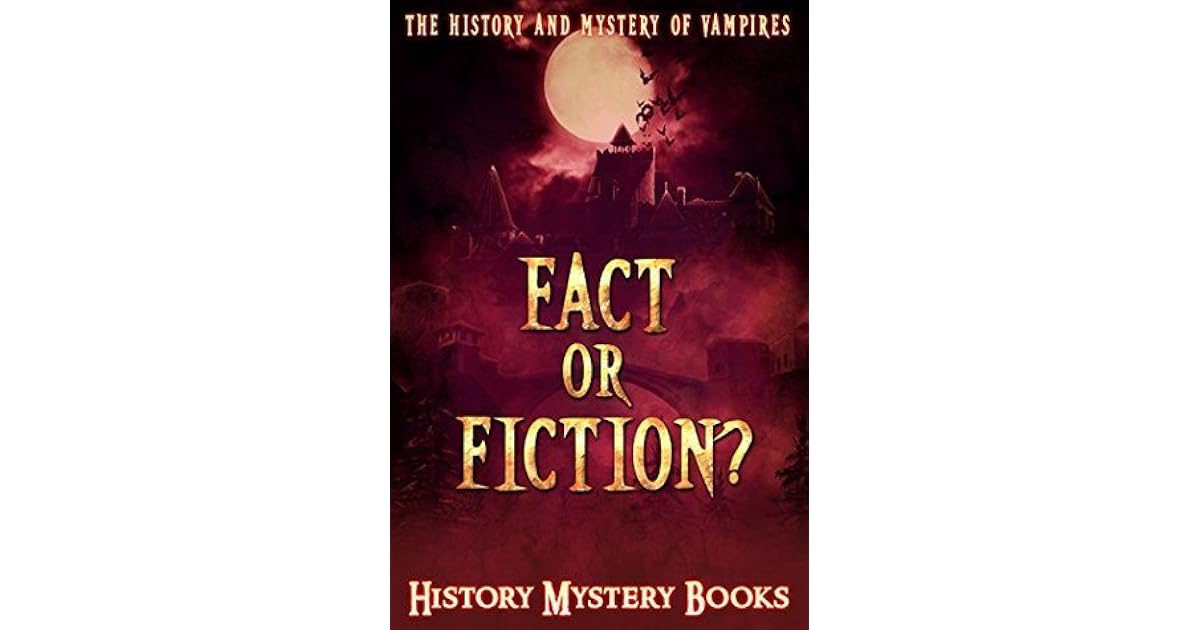 VAMPIRES: Fact or Fiction? The History and Mystery of Vampires by ...