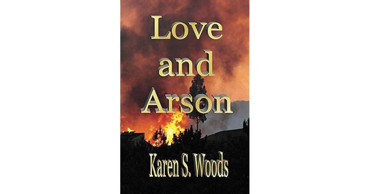 Love And Arson by Karen Woods