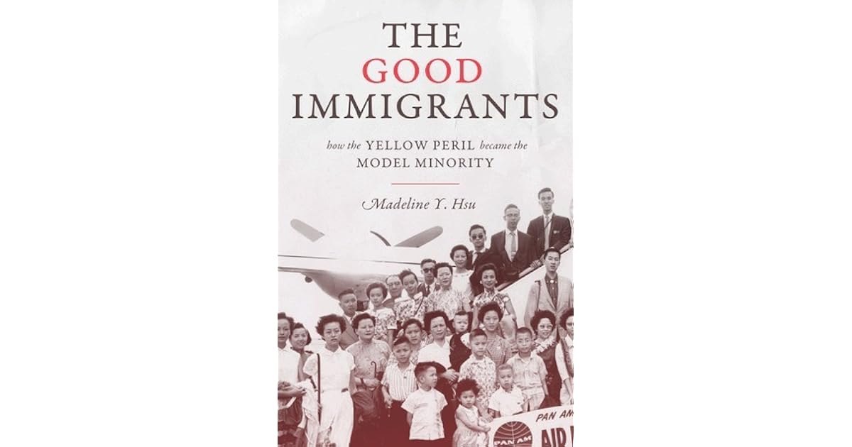 The Good Immigrants: How the Yellow Peril Became the Model Minority by ...