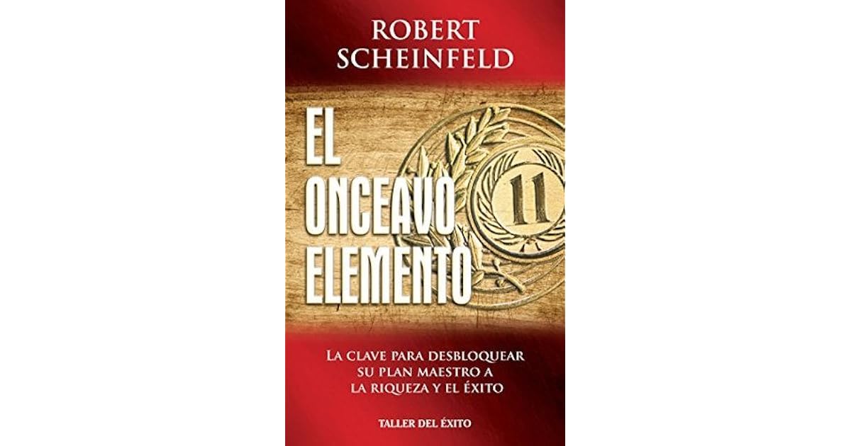El onceavo elemento: La clave para desbloquear su plan maestro a la ...