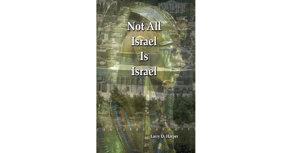 Not All Israel Is Israel by Larry D. Harper