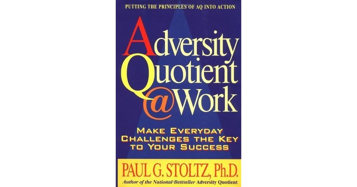 Adversity Quotient @ Work: Make Everyday Challenges the Key to Your ...