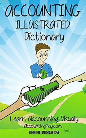 Accounting Illustrated Dictionary: Learn Accounting Visually by John ...