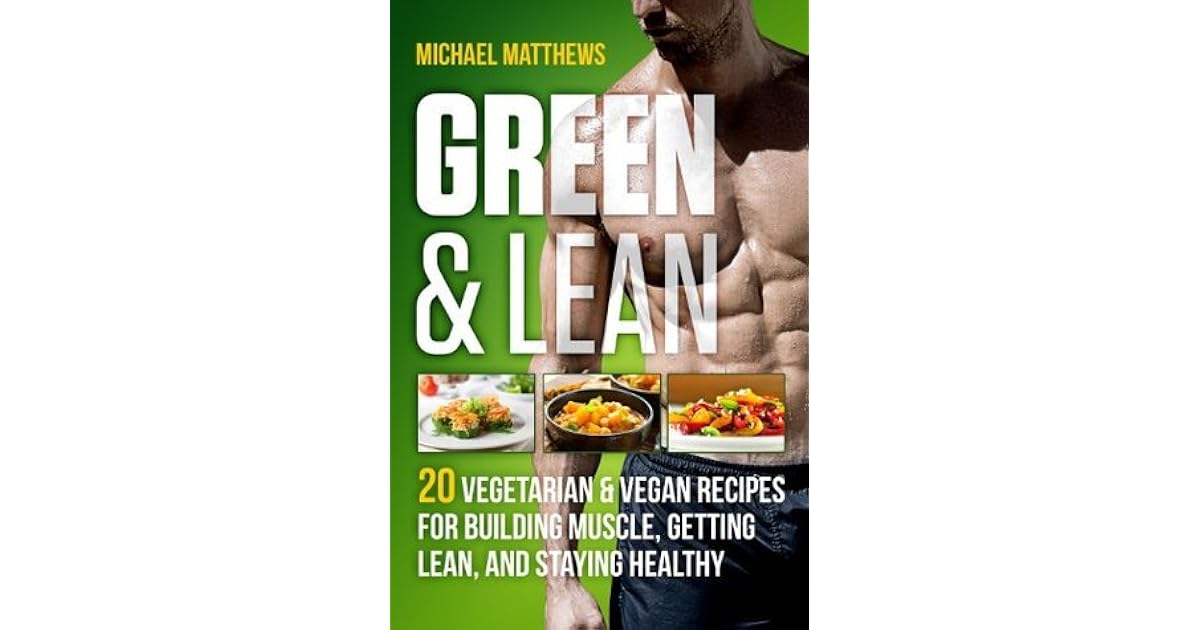 Green & Lean: 20 Vegetarian and Vegan Recipes for Building Muscle ...