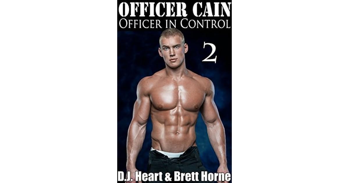 Officer Cain - Part Two: Officer in Control by D.J. Heart