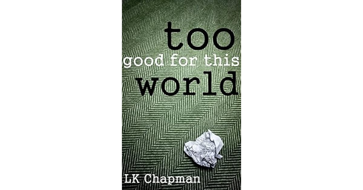 Too Good for this World by L.K. Chapman