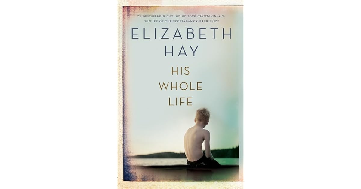 His Whole Life by Elizabeth Hay