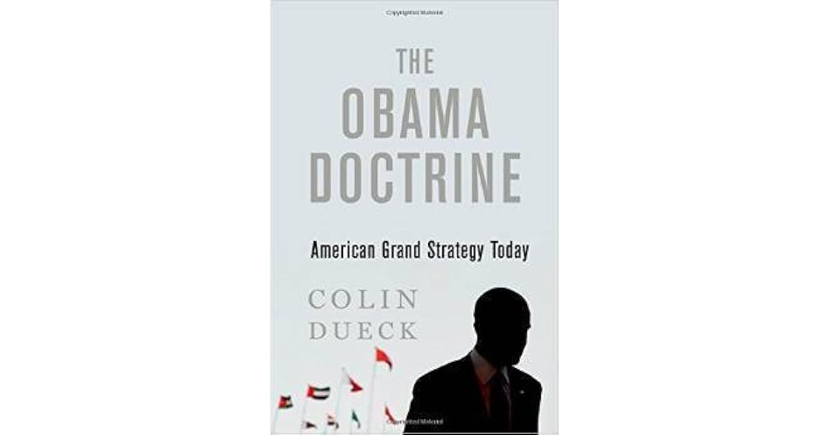 The Obama Doctrine: American Grand Strategy Today by Colin Dueck