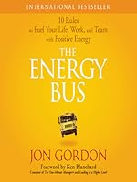 The Energy Bus: 10 Rules to Fuel Your Life, Work, and Team with ...