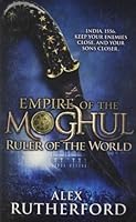 Ruler of the World (Empire of the Moghul, #3) by Alex Rutherford