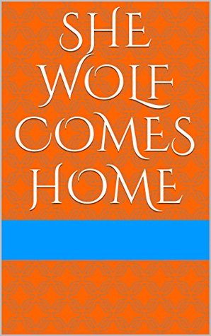 SHE WOLF COMES HOME (She Wolf Stories Book 1) by Dianne Bos