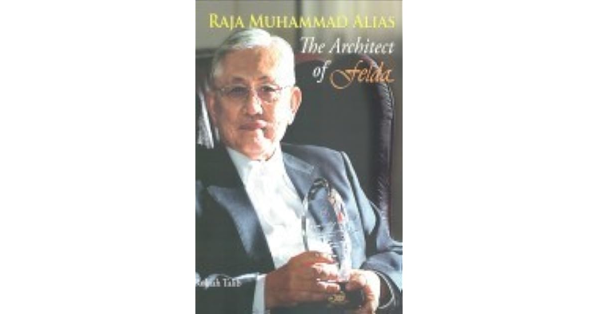 Raja Muhammad Alias The Architect of Felda by Rokiah Talib