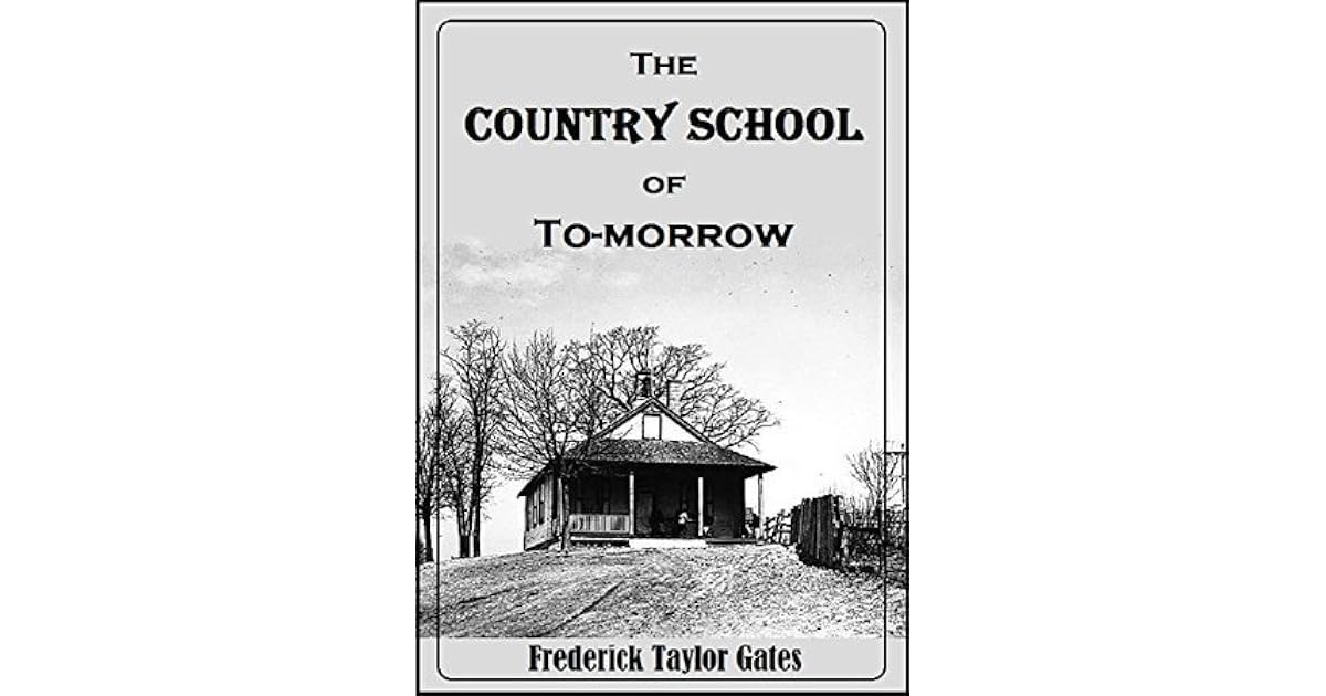 The Country School of To-morrow by Frederick Taylor Gates