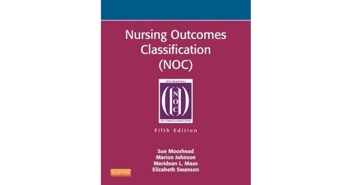 Nursing Outcomes Classification (NOC): Measurement of Health Outcomes ...