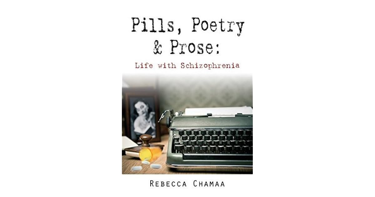 PILLS, POETRY & PROSE: Life with Schizophrenia by Rebecca Chamaa