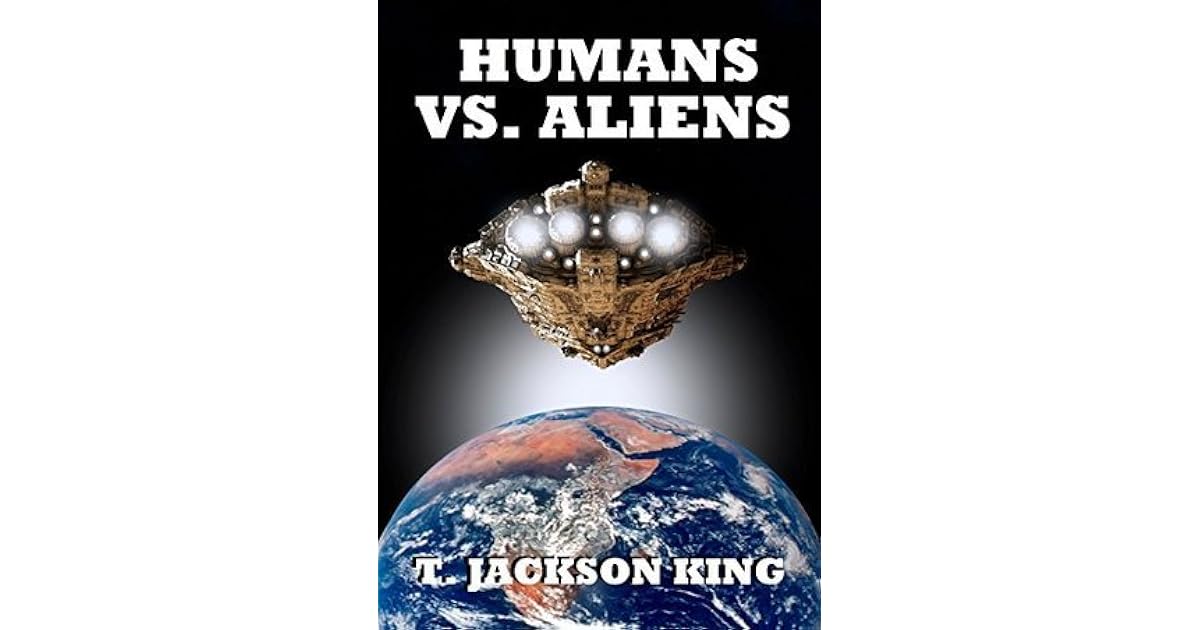 Humans Vs. Aliens (Aliens Series Book 2) by T. Jackson King