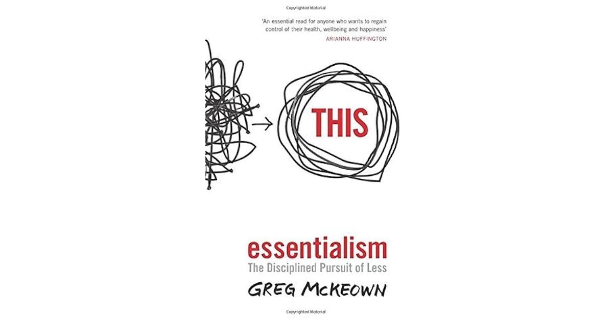 Essentialism: The Disciplined Pursuit of Less by Greg McKeown