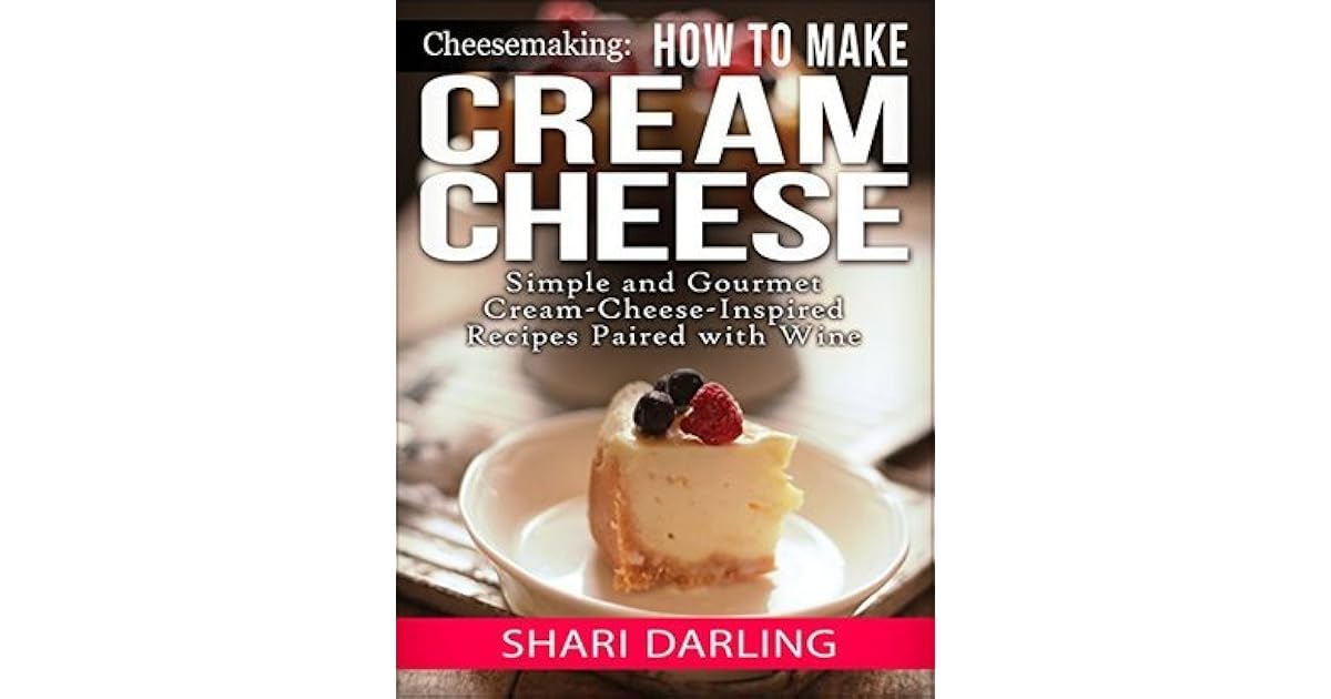 Cheesemaking: Cream Cheese Cookbook: Simple and Gourmet Cream-Cheese ...