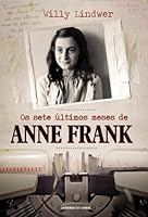 The Last Seven Months of Anne Frank by Willy Lindwer