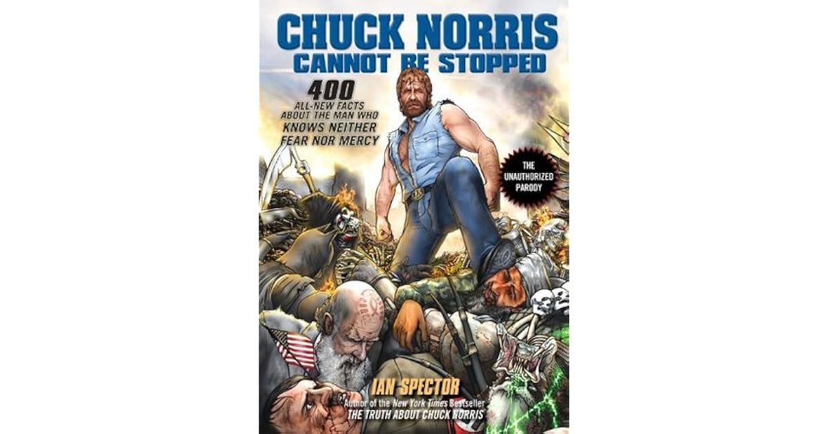 Chuck Norris Cannot Be Stopped: 400 All-New Facts About the Man Who ...