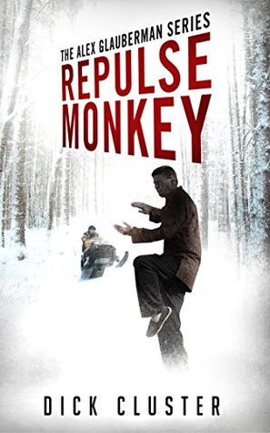 Repulse Monkey (Alex Glauberman #2) by Dick Cluster
