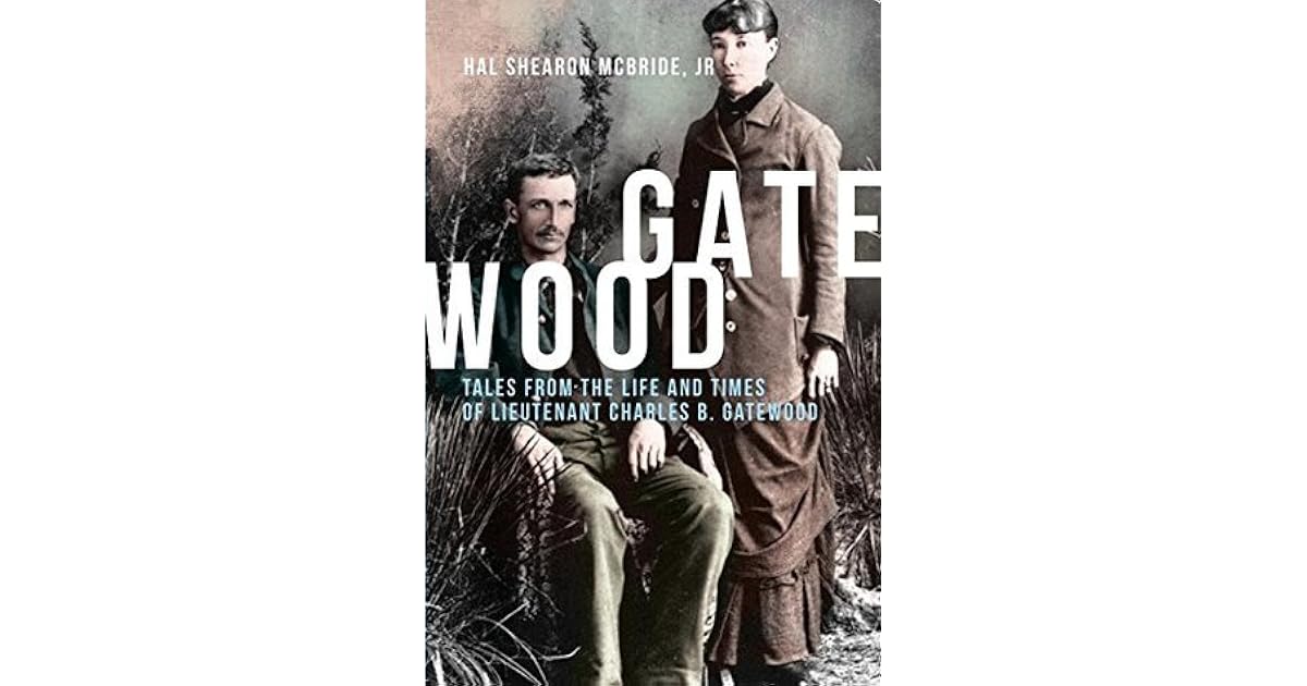 Gatewood: Tales From The Life and Times of Lieutenant Charles B ...