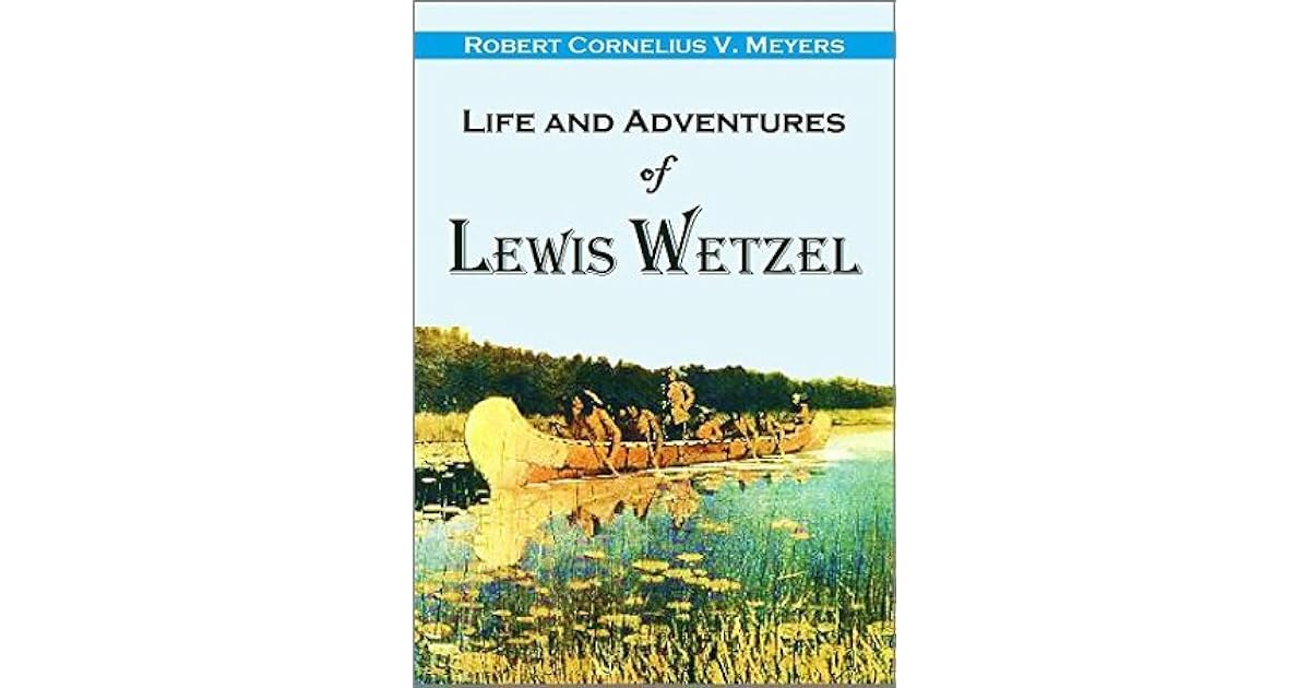 Life and Adventures of Lewis Wetzel: The Renowned Virginia Rancher and ...