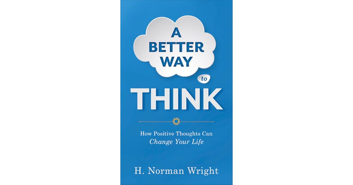 A Better Way to Think: How Positive Thoughts Can Change Your Life by H ...