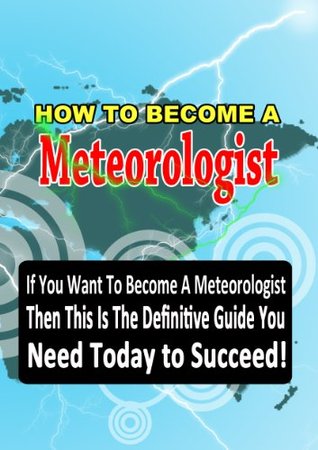 How To Become A Meteorologist - 7 Steps To A Lucrative Career As A ...