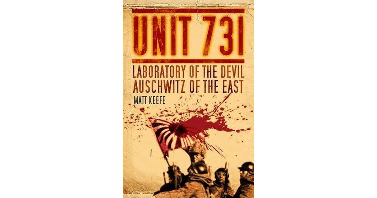 UNIT 731: Laboratory of the Devil, Auschwitz of the East by Matt Keefe