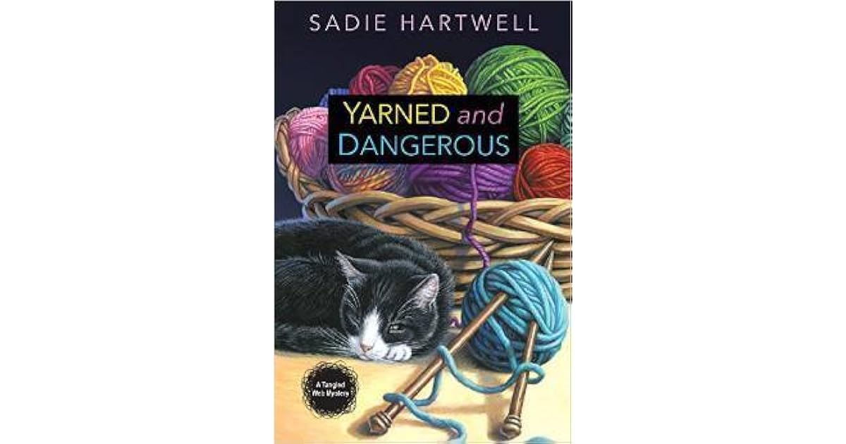 Yarned and Dangerous (Tangled Web Mystery, #1) by Sadie Hartwell