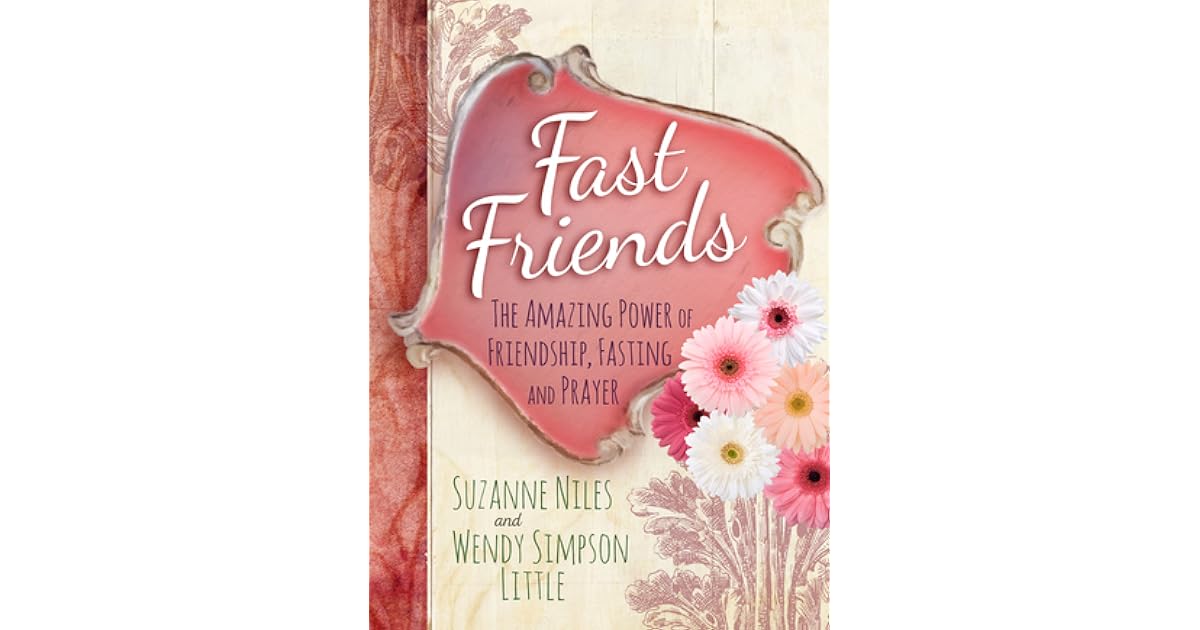 Fast Friends: The Amazing Power of Friendship, Fasting, and Prayer by ...