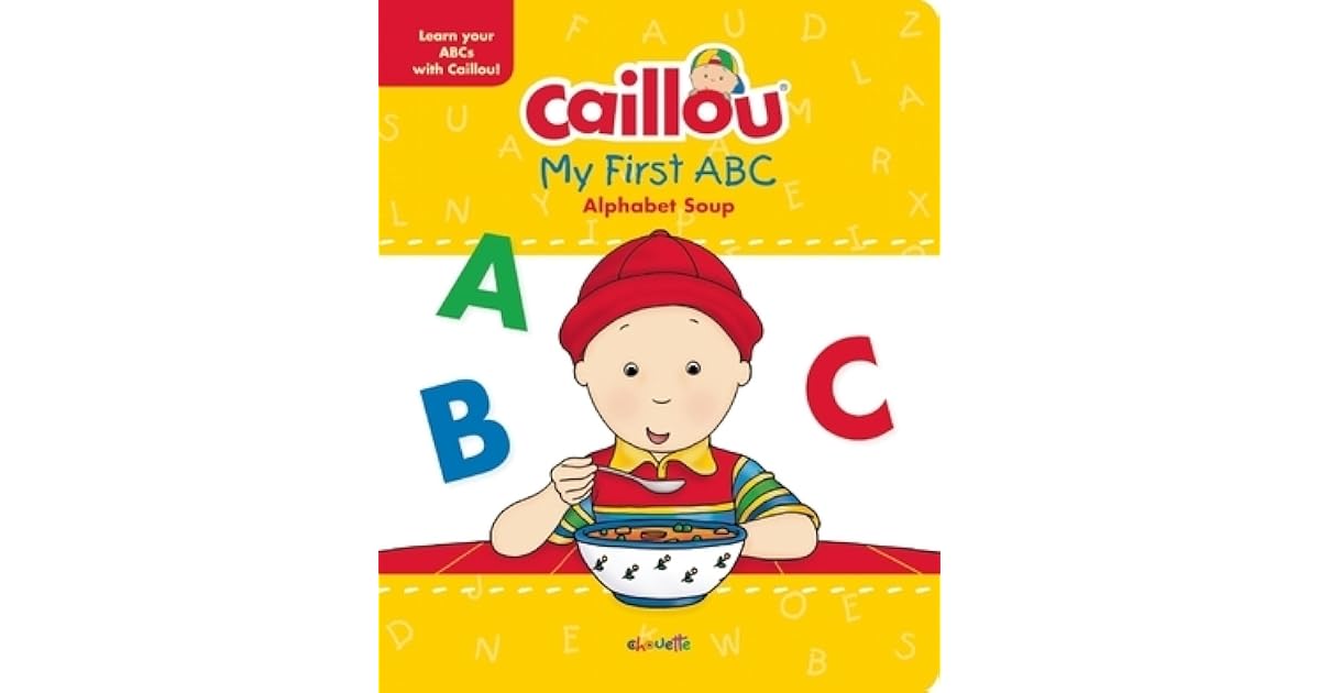 Caillou, My First ABC: The Alphabet Soup by Chouette Publishing